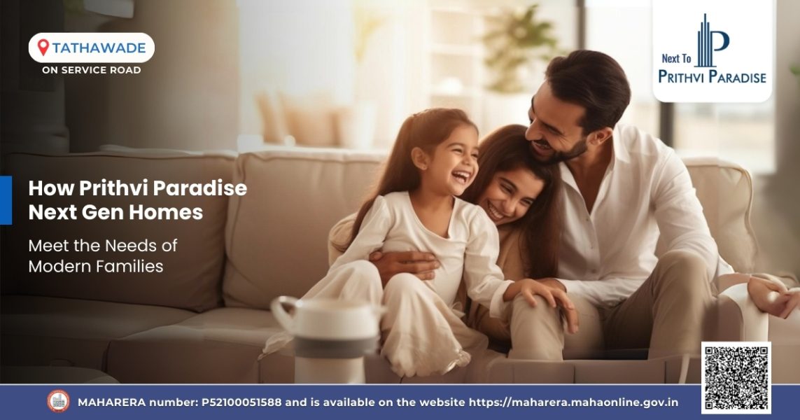 How Prithvi Paradise Next Gen Homes Meet the Needs of Modern Families